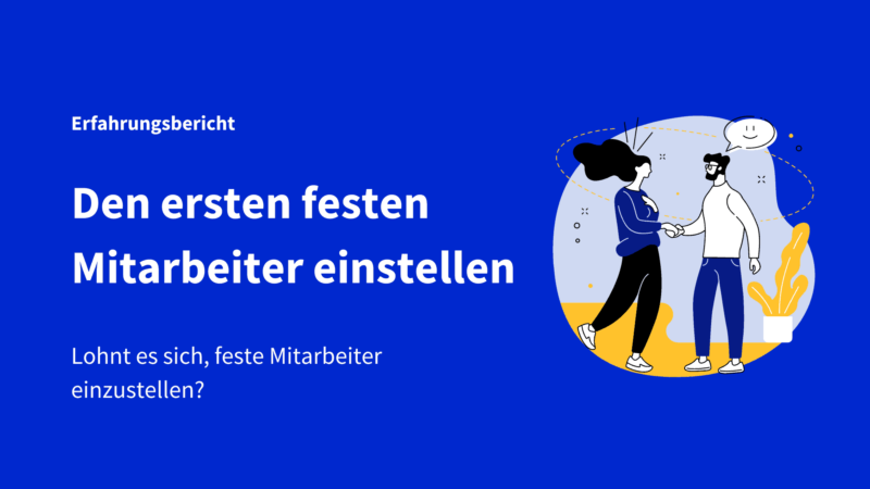 Den ersten festen Mitarbeiter einstellen: ein Erfahrungsbericht